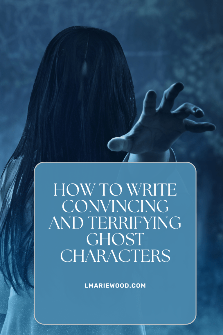 How to Write Convincing and Terrifying Ghost Characters – L. Marie Wood