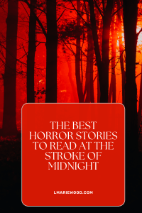 The Best Horror Stories to Read at the Stroke of Midnight – L. Marie Wood