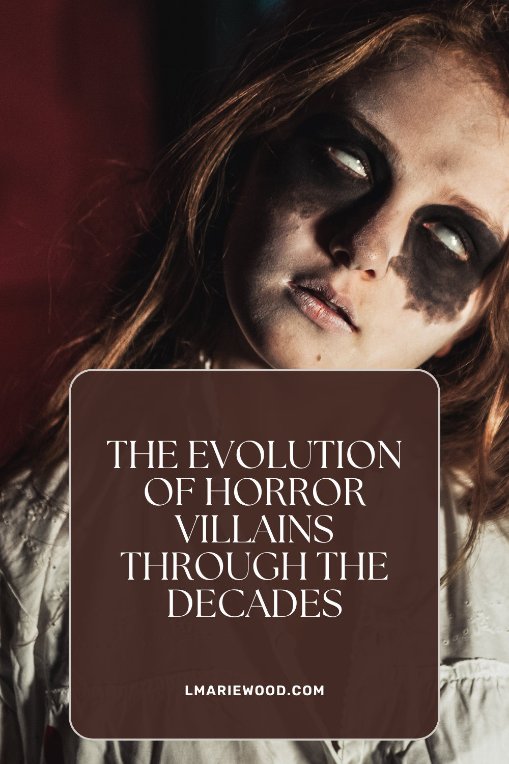The Evolution of Horror Villains Through the Decades – L. Marie Wood