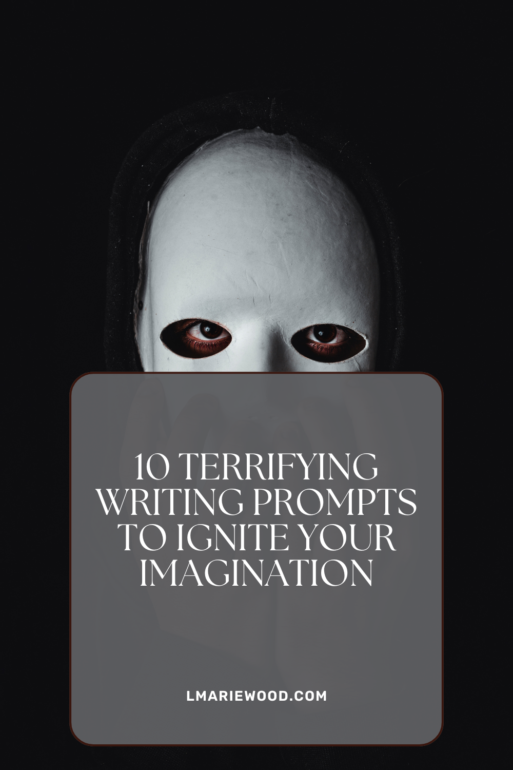 10 Terrifying Writing Prompts to Ignite Your Imagination – L. Marie Wood