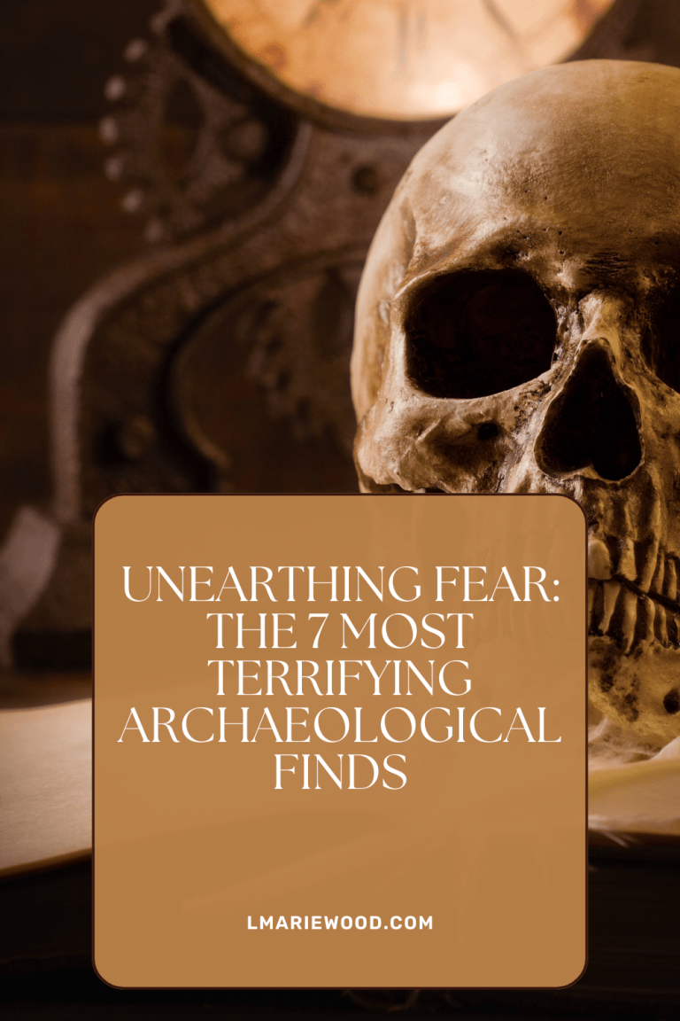 Unearthing Fear: The 7 Most Terrifying Archaeological Finds – L. Marie Wood