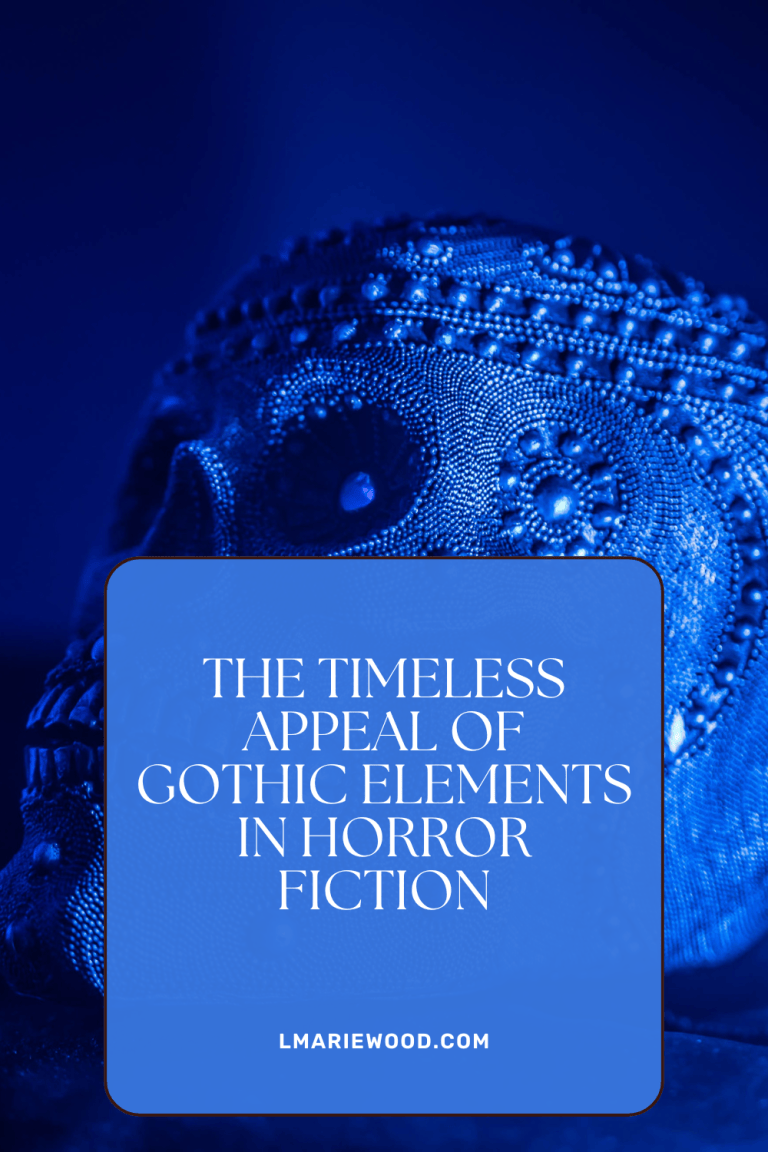 The Timeless Appeal of Gothic Elements in Horror Fiction – L. Marie Wood