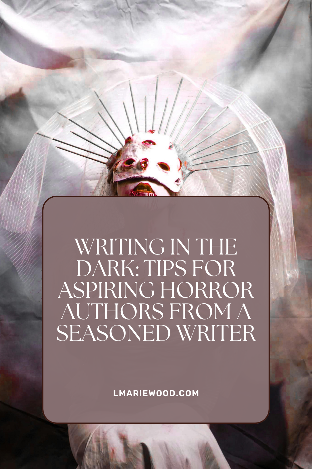 Writing in the Dark: Tips for Aspiring Horror Authors from a Seasoned ...