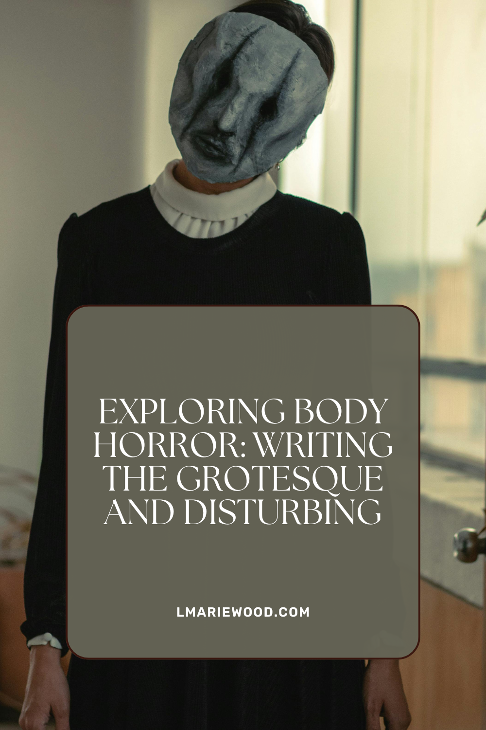 Exploring Body Horror: Writing the Grotesque and Disturbing – L. Marie Wood