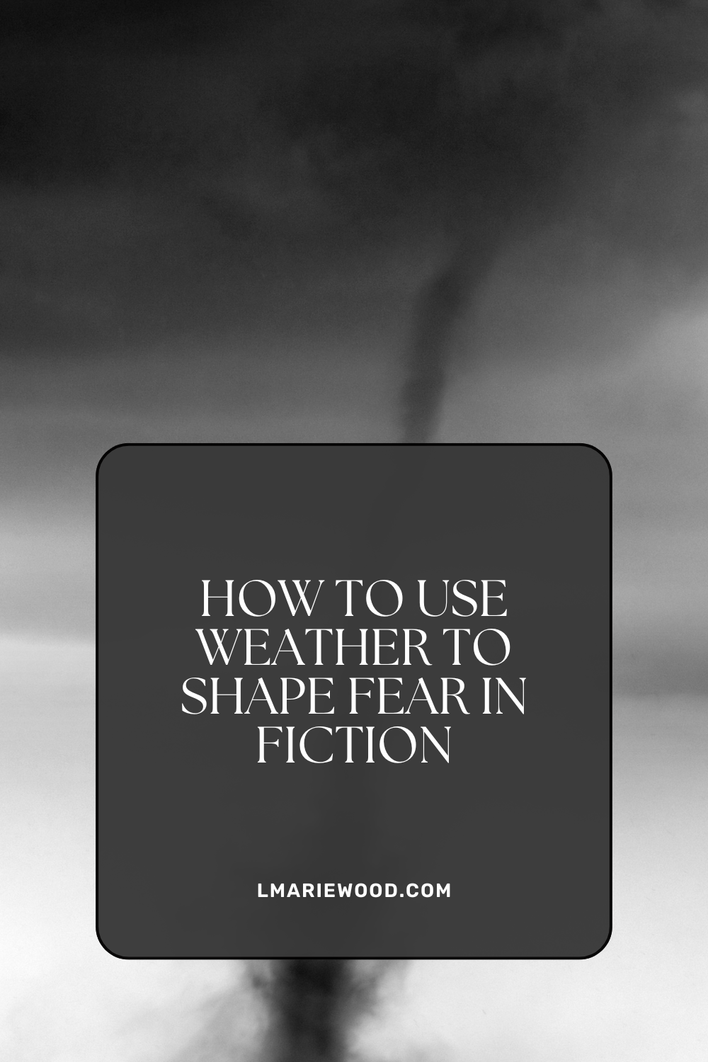 How to Use Weather to Shape Fear in Fiction – L. Marie Wood